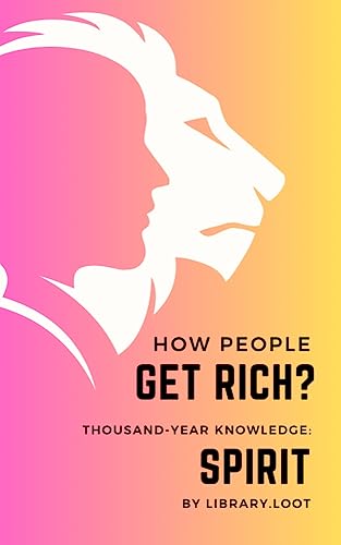 HOW PEOPLE GET RICH? THOUSAND-YEAR KNOWLEDGE: SPIRIT - Kindle edition ...