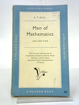Men of Mathematics. Volume 1 and 2.: Amazon.co.uk: Bell, E. T.: Books