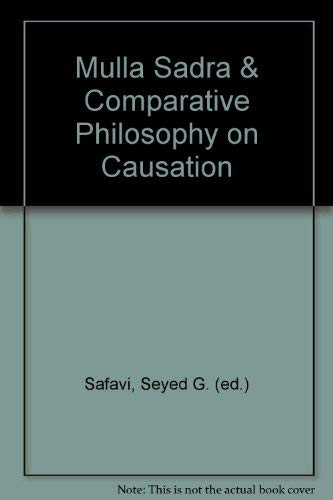 Mulla Sadra & Comparative Philosophy on Causation: Seyed G. Safavi ...