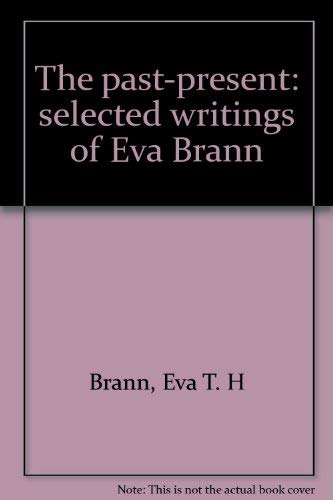 The past-present: selected writings of Eva Brann: Eva Brann ...