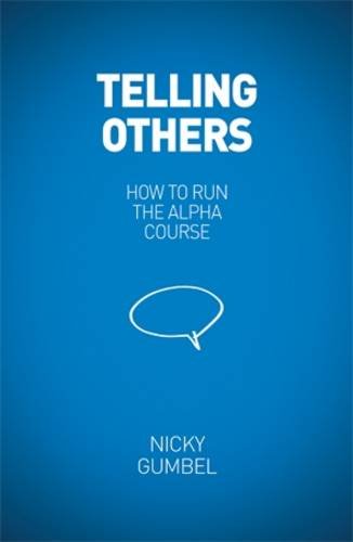 Telling Others: How to Run the Alpha Course: Gumbel, Nicky ...