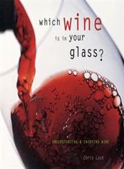 Which Wine Is in Your Glass? : Understanding and Enjoying Wine: Chris ...
