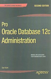 Pro Oracle Database 12c Administration: Darl Kuhn: 9788132214236: Amazon.com: Books