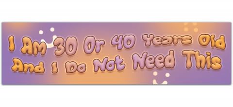 Amazon.com: I am 30 or 40 Years Old and I do Not need This Bumper ...