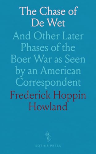 The Chase of De Wet: And Other Later Phases of the Boer War as - Want ...