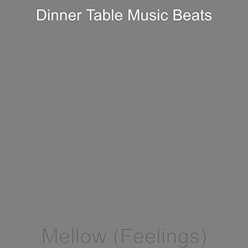Play Mellow (Feelings) by Dinner Table Music Beats on Amazon Music