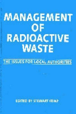 Management of Radioactive Waste: The Issues for Local Authorities: Kemp ...