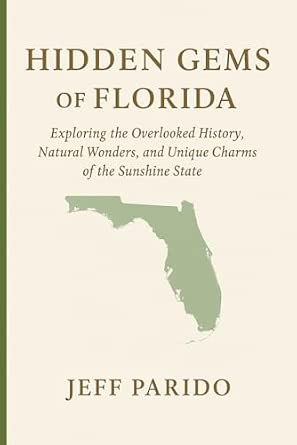 Hidden Gems of Florida: Exploring the Overlooked History, Natural ...