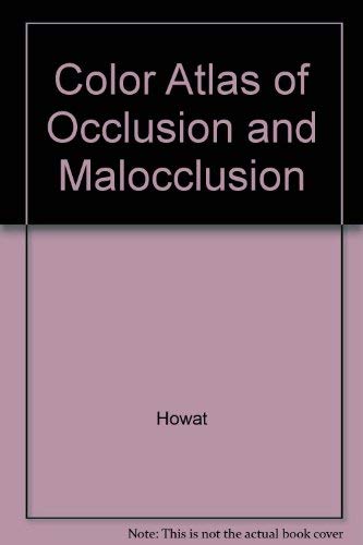 Color Atlas of Occlusion & Malocclusion: Howat, Alison P., Capp ...