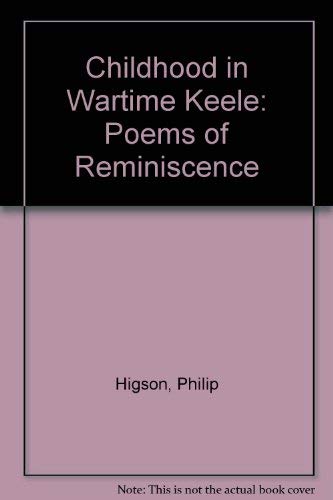 Childhood in Wartime Keele: Poems of Reminiscence: Philip Higson ...