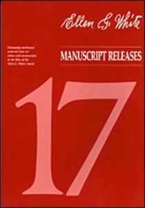 Ellen G. White Manuscript Releases, Vol. 17 (Nos. 1236-1300, 1987 ...