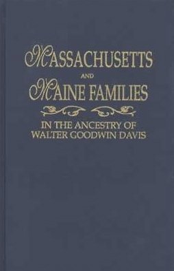 Massachusetts and Maine Families: In the Ancestry of Walter Goodwin ...