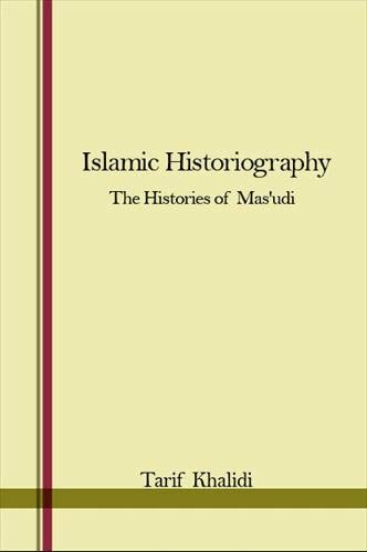Islamic Historiography: The Histories of Mas'udi: Khalidi, Tarif ...