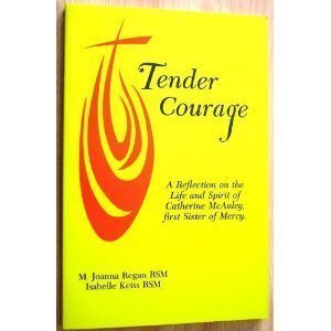 Tender Courage: A Reflection on the Life and Spirit of Catherine ...