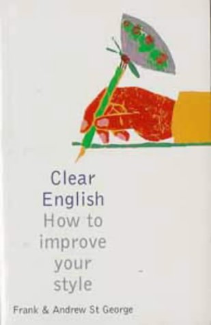 Clear English How to Improve Your Style: Frank St. George, Andrew St ...