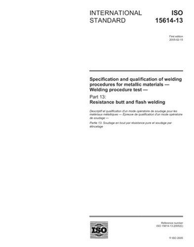 ISO 15614-13:2005, Specification and qualification of welding procedures for metallic materials ...