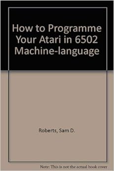 How to Programme Your Atari in 6502 Machine-language | Roberts, Sam D. |本 | 通販 | Amazon