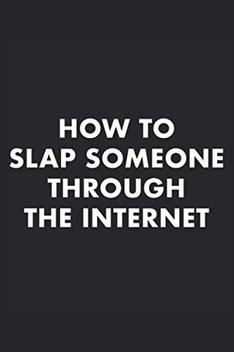 How To Slap Someone Through The Internet: Journal, Notebook, Diary ...
