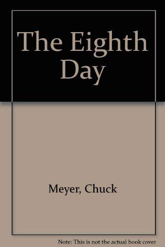 The Eighth Day: Meyer, Chuck: 9780963114914: Amazon.com: Books