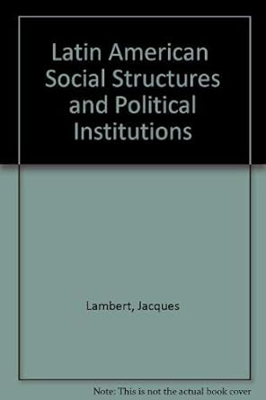 Latin American Social Structures and Political Institutions: Lambert ...