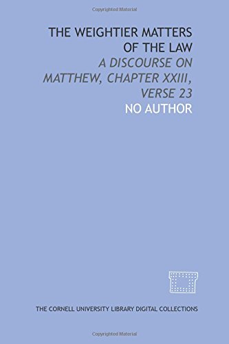 Amazon.com: The Weightier matters of the law: a discourse on Matthew ...
