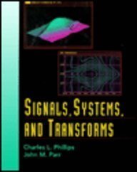 Signals, Systems, and Transforms: Phillips, Charles L.; Parr, John M ...