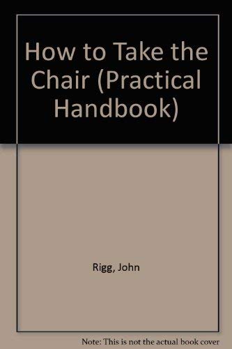 How to Take the Chair (Practical Handbook): John Rigg: 9780043800072 ...