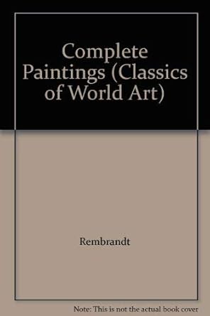 The complete paintings of Rembrandt (Classics of world art): Rembrandt ...
