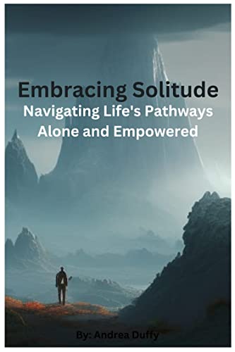 Amazon.com: Embracing Solitude: Navigating Life's Pathways Alone and Empowered eBook : Duffy ...