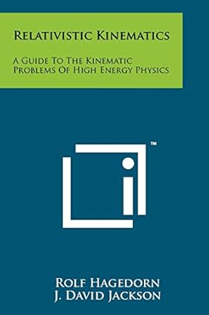 Relativistic Kinematics: A Guide To The Kinematic Problems Of High ...