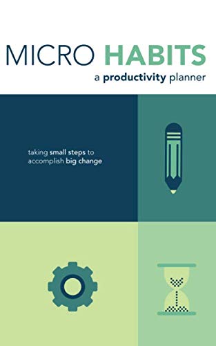 Micro Habits: a Productivity Journal, Taking small steps to accomplish ...