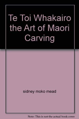 Te Toi Whakairo the Art of Maori Carving: Hirini Moko Mead ...