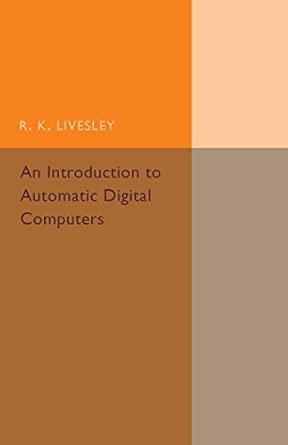 An Introduction to Automatic Digital Computers: 9781316633304: Computer ...