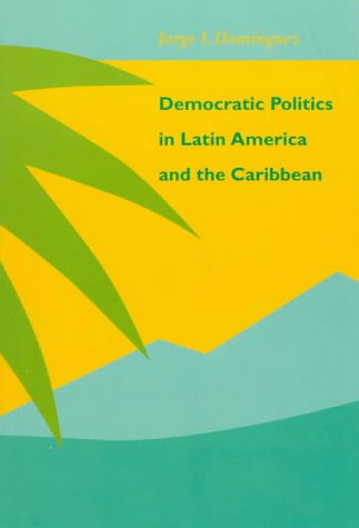 Democratic Politics in Latin America and the Caribbean: Domínguez ...