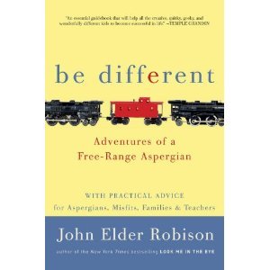 Be Different: Adventures of a Free-Range Aspergian with Practical Advice for Aspergians, Misfits ...