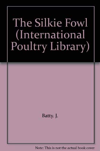 The Silkie Fowl (International Poultry Library): Joseph Batty ...