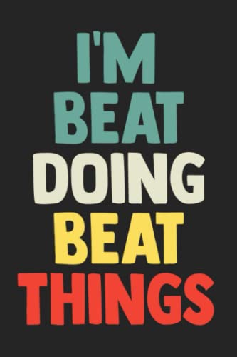 『I'm Beat Doing Beat Things: Notebook Gift Beat name, Journal ...