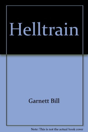 Helltrain: Bill Garnett: 9780312910778: Amazon.com: Books