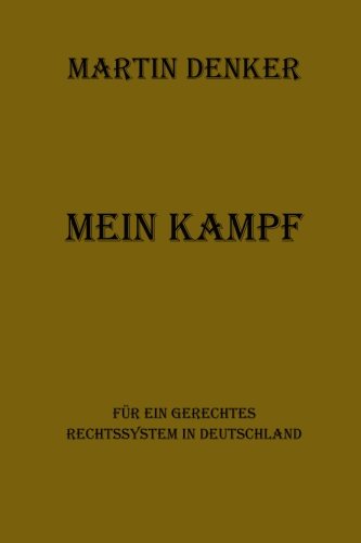 Martin Denker Mein Kampf: Für ein gerechtes Rechtssystem in Deutschland ...