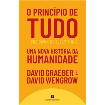 O Princípio de Tudo - Uma nova história da humanidade : David Graeber e ...