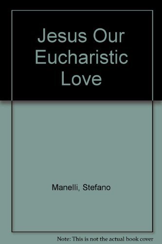 Jesus Our Eucharistic Love: Father Stefano Manelli: Amazon.com: Books