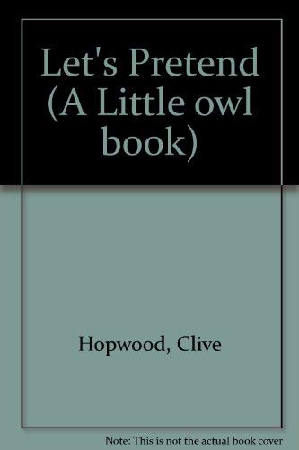 Let's Pretend (A Little Owl Book): Hopwood, Clive, Cunningham, Jane ...