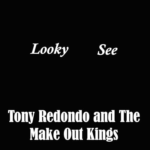 Écouter Looky See par Tony Redondo and The Make Out Kings sur Amazon ...
