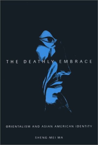 The Deathly Embrace: Orientalism and Asian American Identity by Sheng ...