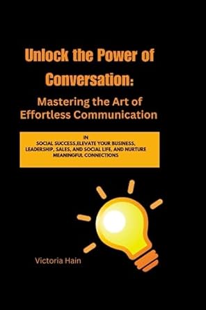 Unlock the Power of Conversation: Mastering the Art of Effortless Communication in Social ...