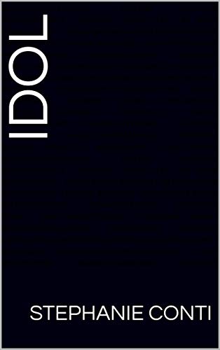 IDOL (Stories by Stephanie Conti Book 1) - Kindle edition by Conti ...
