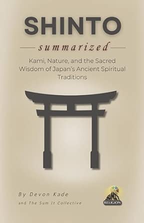 SHINTO Summarized: Kami, Nature, and the Sacred Wisdom of Japan’s ...