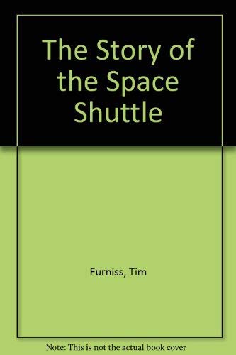 The Story of the Space Shuttle: Furniss, Tim: 9780340282168: Amazon.com ...