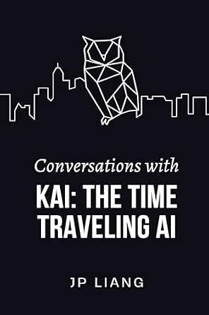 Amazon.com: Conversations with Kai: The Time-Traveling AI eBook : Liang ...