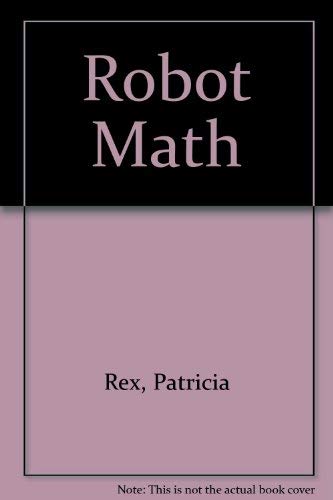 Amazon.com: Robot Math: 9780822458418: Rex, Patricia: Books